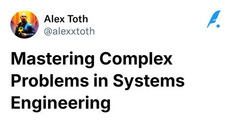 Mastering Complex Problems In Systems Engineering Alex Toth