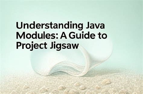 Understanding Java Modules A Guide To Project Jigsaw By Madhan Kumar