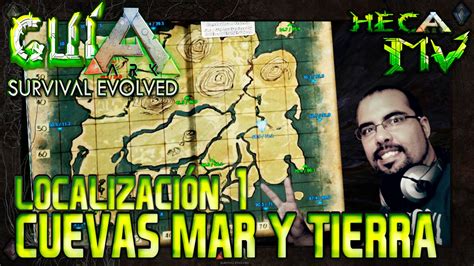 Ark Survival Evolved Localización 1 De Cuevas Mar Y Tierra Youtube