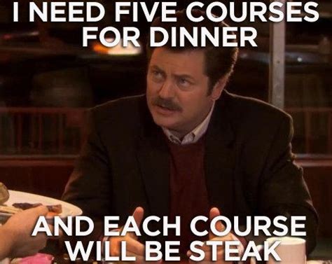 You Know That Meat Is The Only Food Required For A Complete Meal Ron