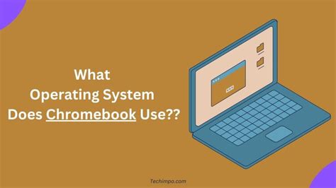 What Operating System Does A Chromebook Use Techimpo