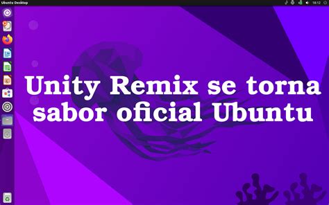 Unity Remix Se Torna Sabor Oficial Ubuntu