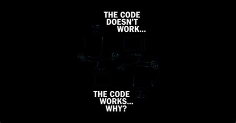 The Code Doesnt Work Why The Code Doesnt Work Why Sticker Teepublic