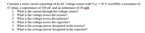 Solved Consider A Series Circuit Consisting Of An AC Voltage Chegg