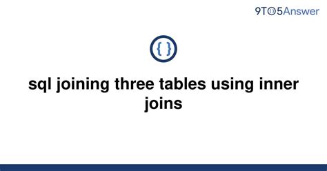 joining multiple tables using inner join at odessa anderson blog