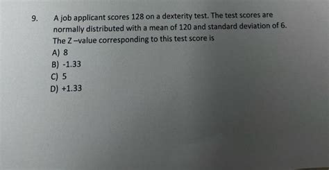 Solved 9 A Job Applicant Scores 128 On A Dexterity Test