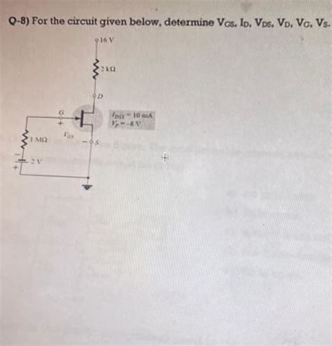 Solved For The Circuit Given Below Determine Vgs Id Vds