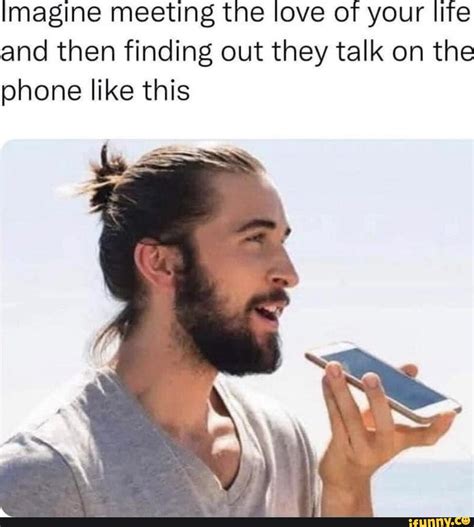 Imagine Meeting The Love Of Your Life And Then Finding Out They Talk On
