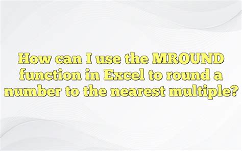 How Can I Use The Mround Function In Excel To Round A Number To The Nearest Multiple