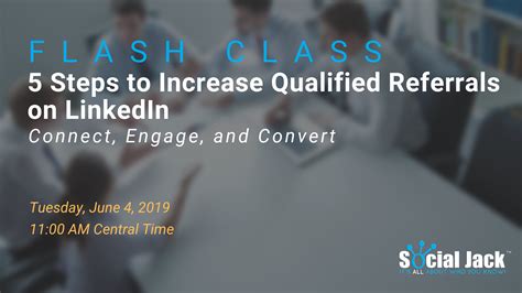 642019 Flash Class 5 Steps To Increase Qualified Referrals On Linkedin Social Jack