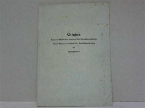 50 Jahre Kaiser Wilhelm Institut Für Eisenforschung Max Planck