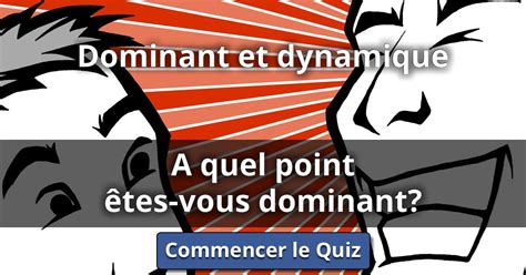 Dominant et dynamique A Quel Point Êtes Vous Dominant Lusorlab Quizzes
