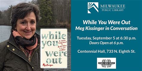 While You Were Out Meg Kissinger In Conversation Centennial Hall Loos