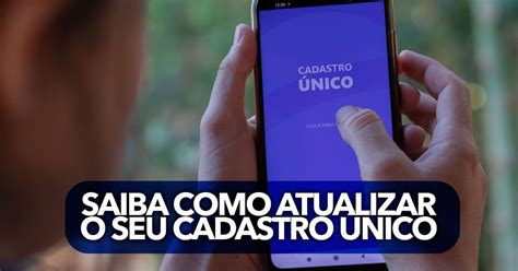 Saiba Como Atualizar O Seu Cadastro Nico Para N O Perder Seus Benef Cios