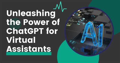 Unleashing The Power Of Chatgpt For Virtual Assistants