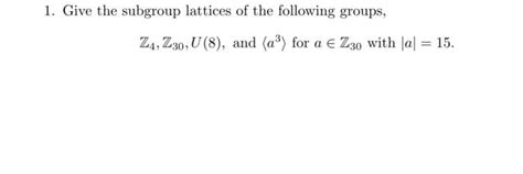 Solved 1 Give The Subgroup Lattices Of The Following Chegg