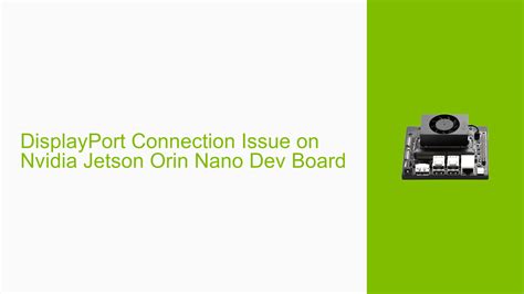 Displayport Connection Issue On Nvidia Jetson Orin Nano Dev Board