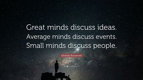 Eleanor Roosevelt Quote Great Minds Discuss Ideas Average Minds