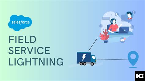 Salesforce Field Service Lightning Features And Benefits By Kizzy Consulting Top Salesforce