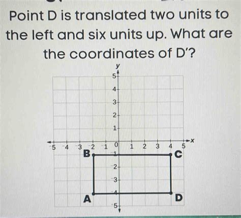 Solved Point D Is Translated Two Units To The Left And Six Units Up