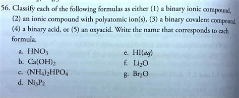 Solved Classify Each Of The Following Formulas As Either 1 Binary Ionic Compound 2 An