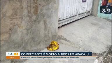 SE TV 1ª Edição Comerciante é assassinado a tiros em Aracaju Globoplay
