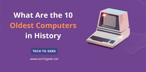 What Are The 10 Oldest Computers In History Tech2geek