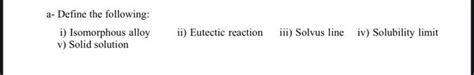 Solved A Define The Following I Isomorphous Alloy V Chegg