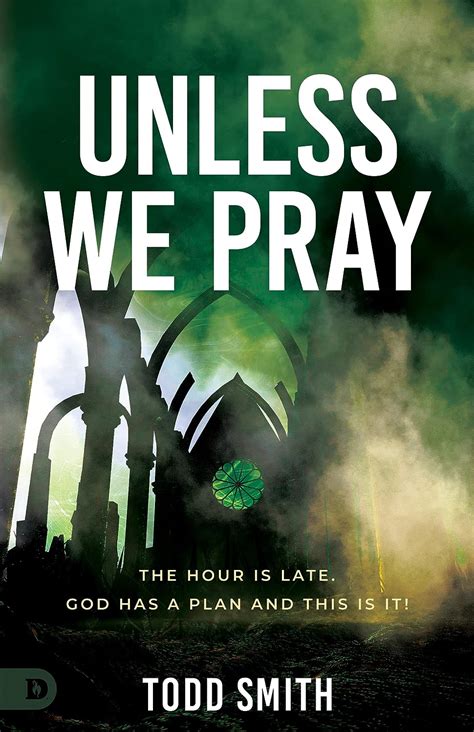 Unless We Pray The Hour Is Late God Has A Plan And This Is It