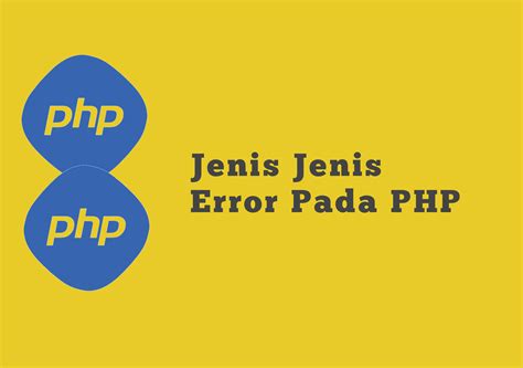 Jenis Jenis Error Umum Pada Bahasa Pemograman Php