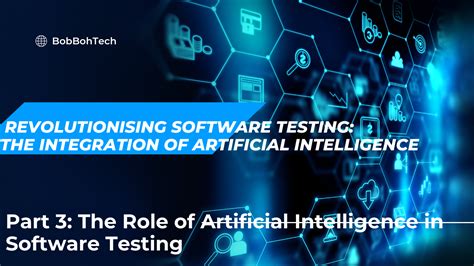 The Role Of Artificial Intelligence In Revolutionising Software Testing