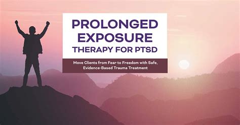 2 Day Prolonged Exposure Therapy For Ptsd Move Clients From Fear To