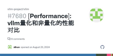Performance Vllm量化和非量化的性能对比 · Issue 7680 · Vllm Projectvllm · Github