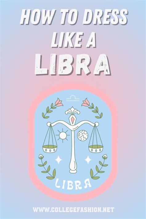 How To Dress Like A Libra Libra Style Guide College Fashion