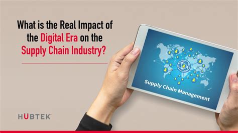 What Is The Real Impact Of The Digital Era On The Supply Chain Industry Hubtek
