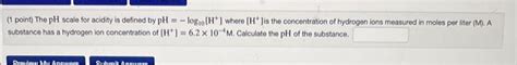 Solved Point The Ph Scale For Acidity Is Defined By Chegg Com