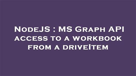 Nodejs Ms Graph Api Access To A Workbook From A Driveitem Youtube