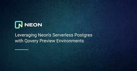Leveraging Neons Serverless Postgres With Qovery Preview Environments