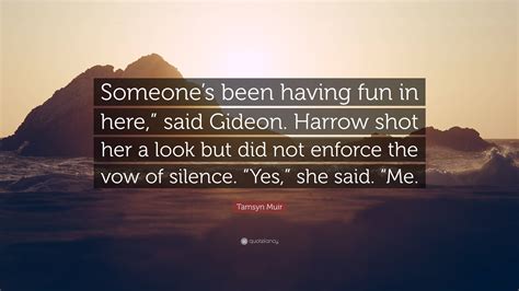 Tamsyn Muir Quote Someones Been Having Fun In Here” Said Gideon
