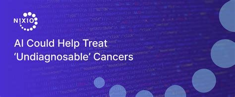 Ai Could Help Treat ‘undiagnosable Cancers N1x10