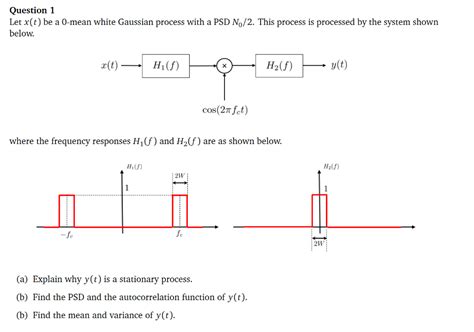 Solved Question 1 Let X T Be A 0 Mean White Gaussian Chegg Com