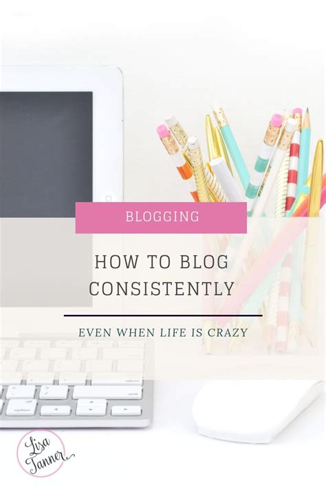 How To Blog Consistently Even When Life Is Crazy Lisa Tanner Writing
