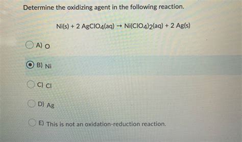 Solved Determine The Oxidizing Agent In The Following Reaction Ni