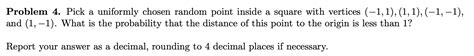 Solved Problem 4 Pick A Uniformly Chosen Random Point Chegg