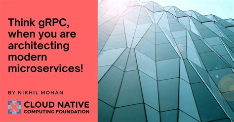 Think GRPC When You Are Architecting Modern Microservices CNCF