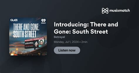 Introducing There And Gone South Street Transcript Betrayal