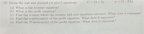 Solved 8 Given The Cost And Demand Or Price Equations Chegg