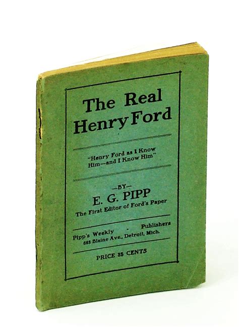 The Real Henry Ford Henry Ford As I Know Him And I Know Him