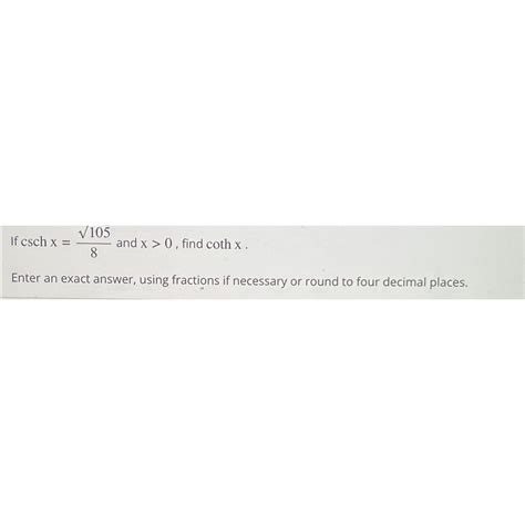 Solved If Csch X 10528 ﻿and X 0 ﻿find Coth X Enter An Exact