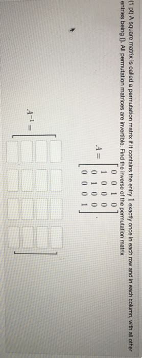 Solved 1 Pt A Square Matrix Is Called A Permutation Matrix
